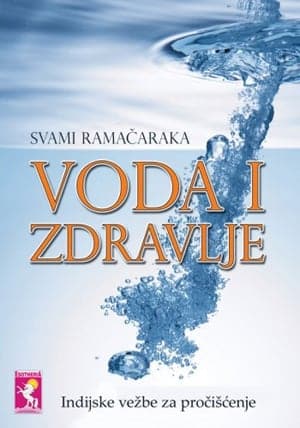 Voda i zdravlje: indijske vežbe za pročišćenje - Svami Ramačaraka ...